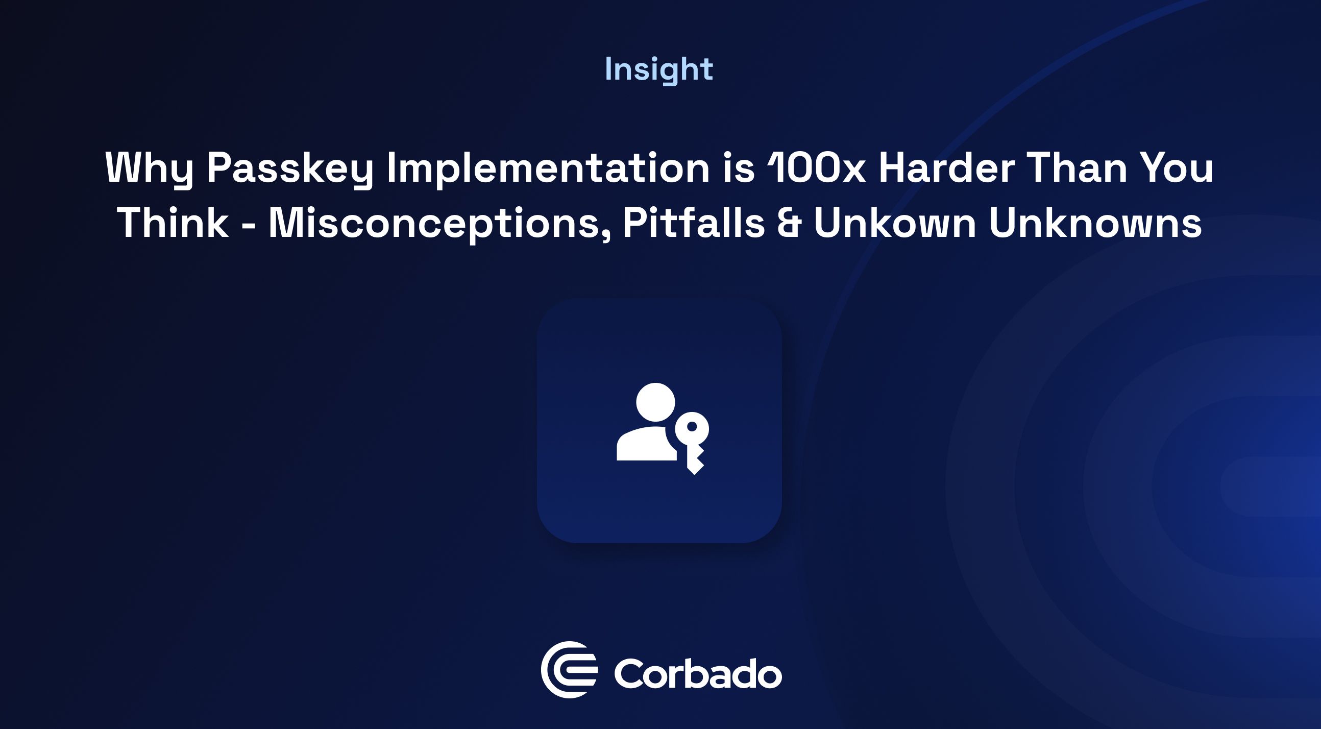 Why Passkey Implementation is 100x Harder Than You Think