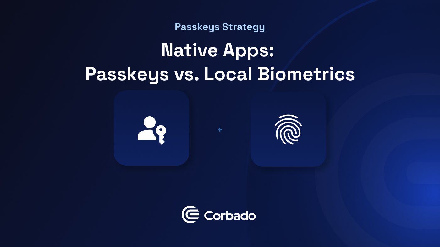 Native Apps: Passkeys vs. Local Biometrics