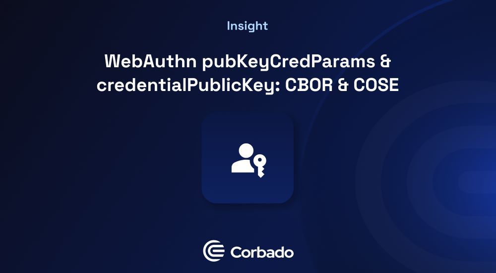WebAuthn pubKeyCredParams & credentialPublicKey: CBOR & COSE