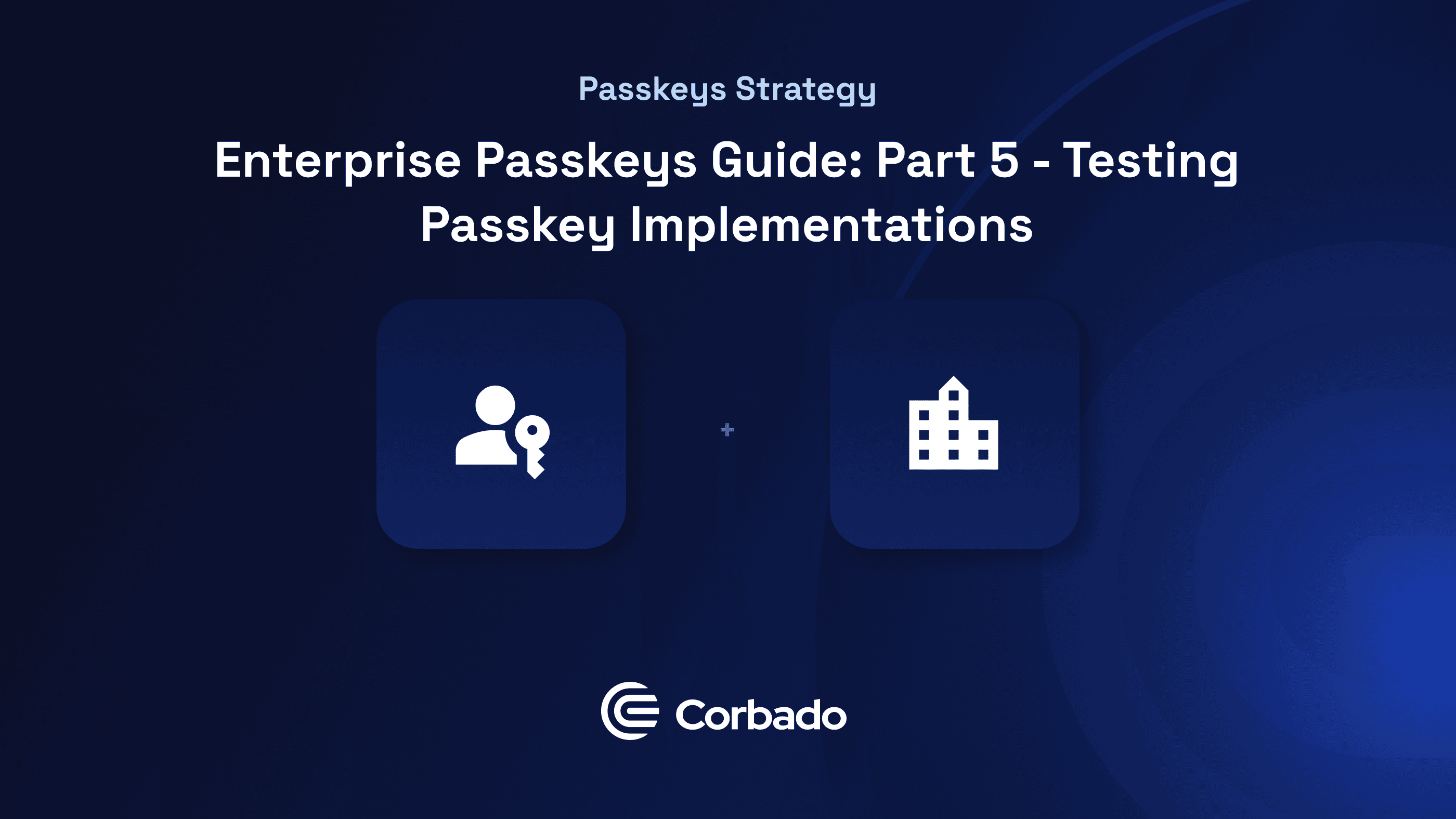 Testing Passkey Implementations (Enterprise Passkeys Guide 5)