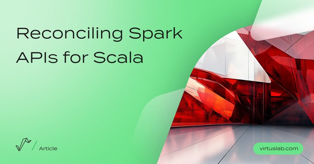 Reconciling Spark APIs for Scala - VirtusLab