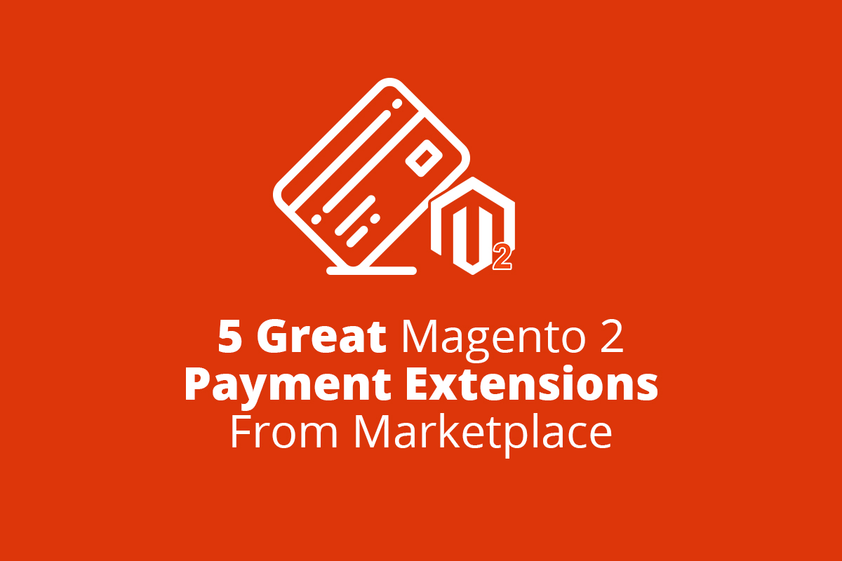 5 Great Magento 2 Payment Extensions From Marketplace - WEB4PRO